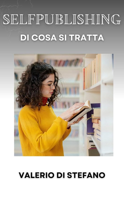 Selfpublishing 1 - Selfpublishing: di cosa si tratta (ebook), Valerio ...