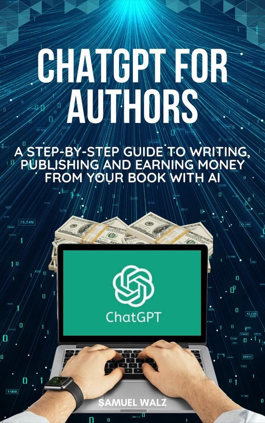 ChatGPT For Authors: A Step-By-Step Guide To Writing, Publishing And Earning Money... | bol
