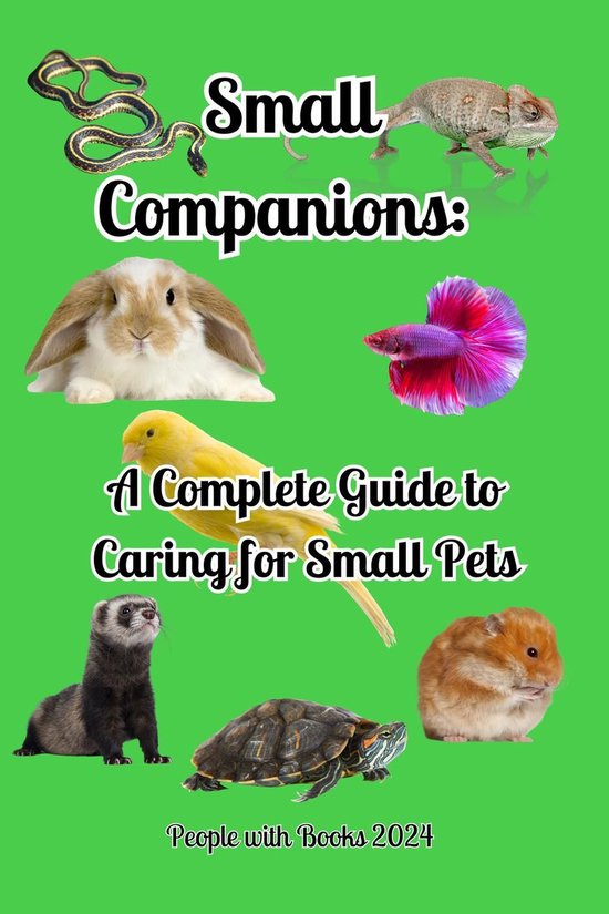 Small Companions: A Complete Guide to Caring for Small Pets (ebook ...