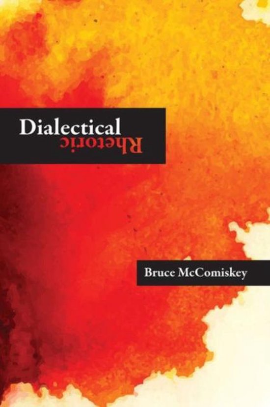 Dialectical Rhetoric | 9780874219814 | Bruce Mccomiskey | Boeken | bol.com