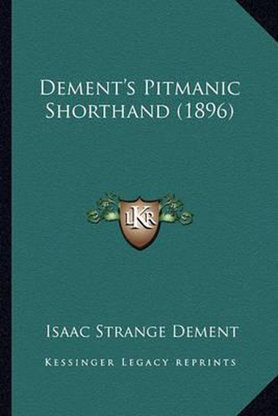Dement's Pitmanic Shorthand (1896), Isaac Strange Dement ...