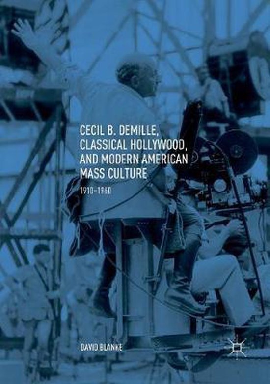 Cecil B. DeMille, Classical Hollywood, and Modern American Mass Culture ...
