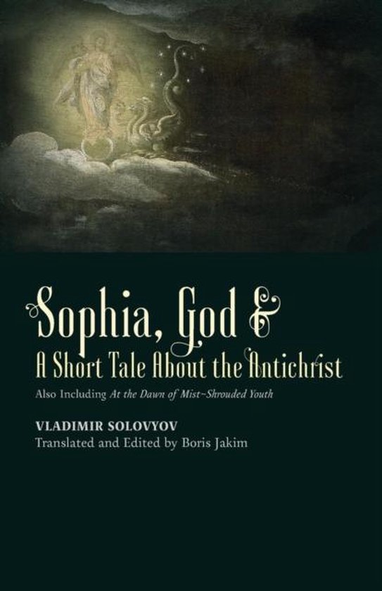 Sophia, God & A Short Tale About the Antichrist: Also Including At the ...