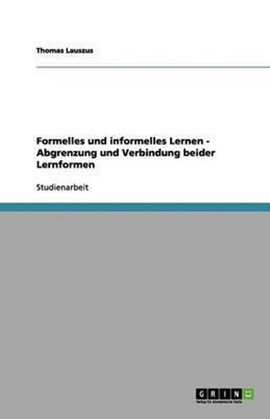 Formelles und informelles Lernen - Abgrenzung und Verbindung beider ...