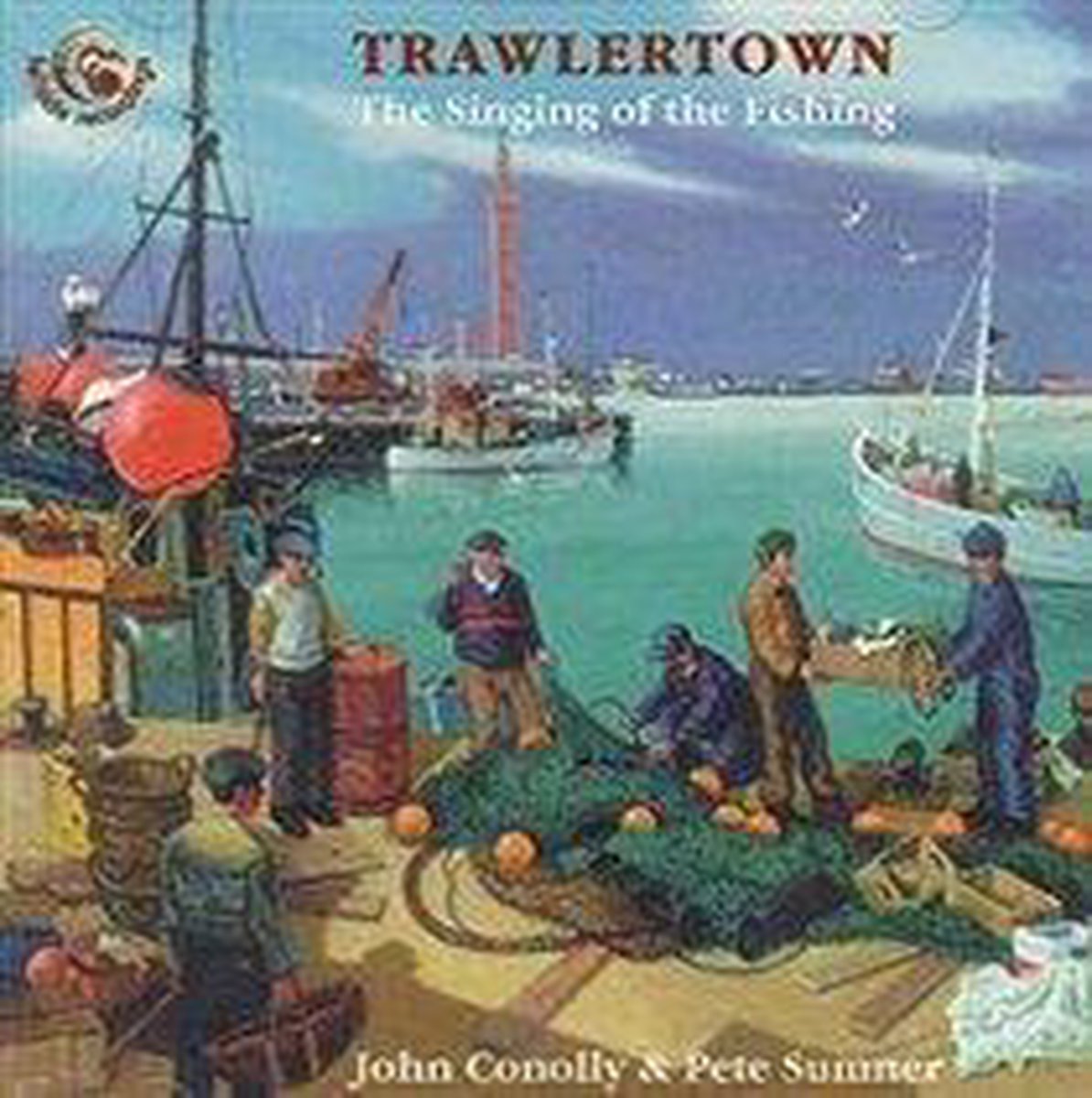 John Conolly & Pete Sumner - Trawlertown. The Singing Of The Fis (CD ...