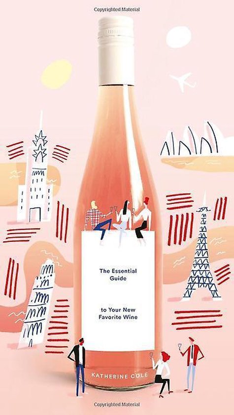 Rose All Day: The Essential Guide to Your New Favorite Wine, Katherine ...