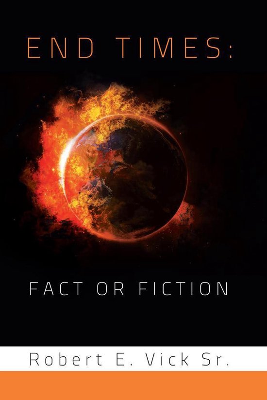 End Times: Fact or Fiction (ebook), Robert E Vick | 9781483648699 ...