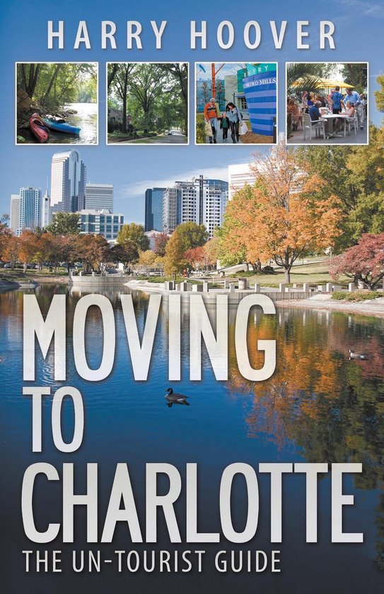 Moving to Charlotte: The Un-Tourist Guide (ebook), Harry Hoover ...