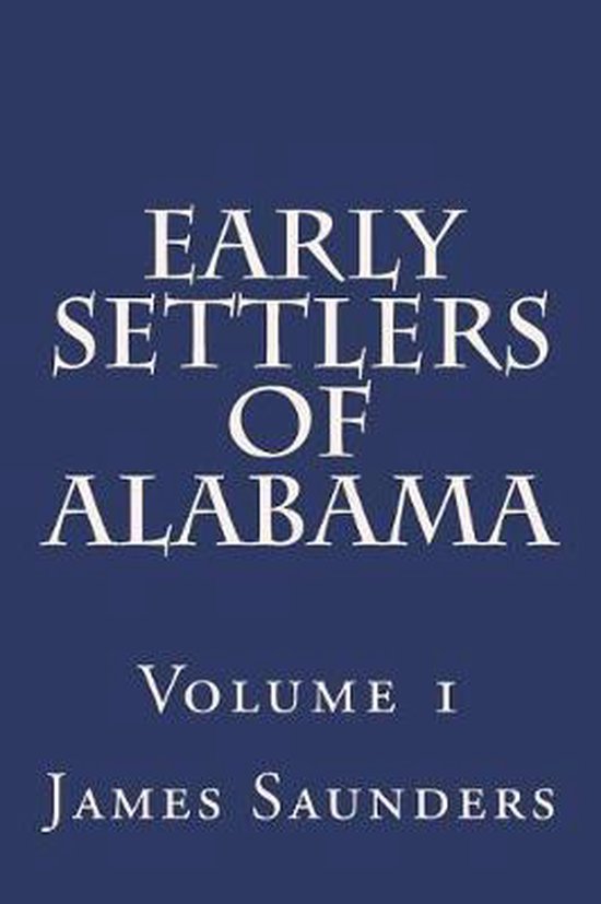 Early Settlers of Alabama, James Edmonds Saunders | 9781723137167 ...