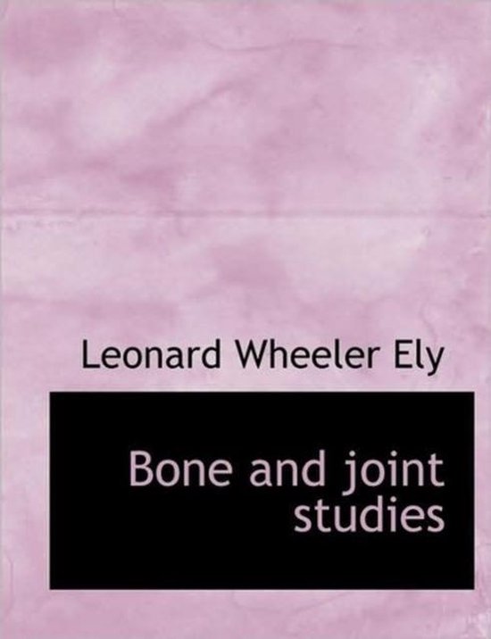 Bone and Joint Studies | 9781113628893 | Leonard Wheeler Ely | Boeken ...