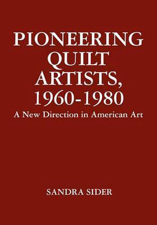 Pioneering Quilt Artists, 1960-1980, Sandra Sider | 9781451576795 ...