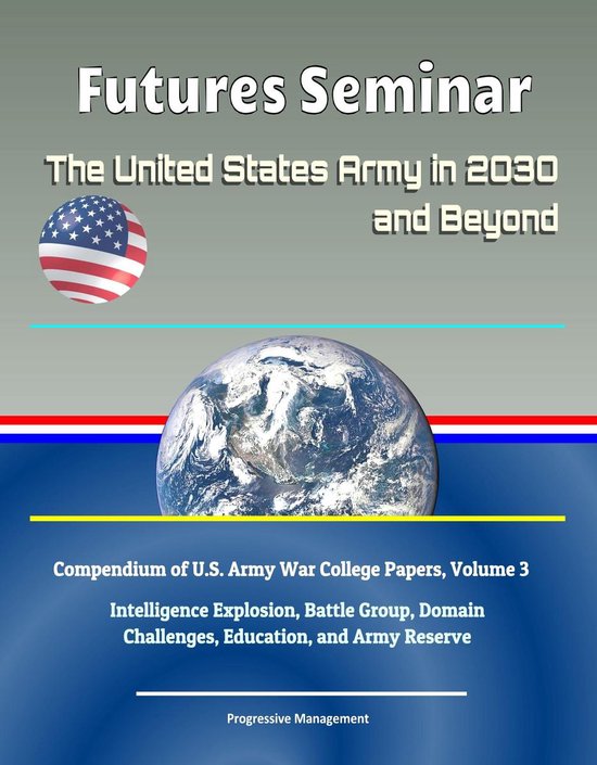Futures Seminar: The United States Army in 2030 and Beyond - Compendium ...