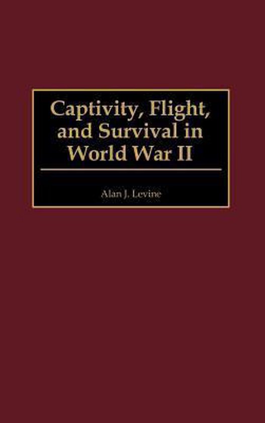 Captivity, Flight, and Survival in World War II, Alan Levine ...