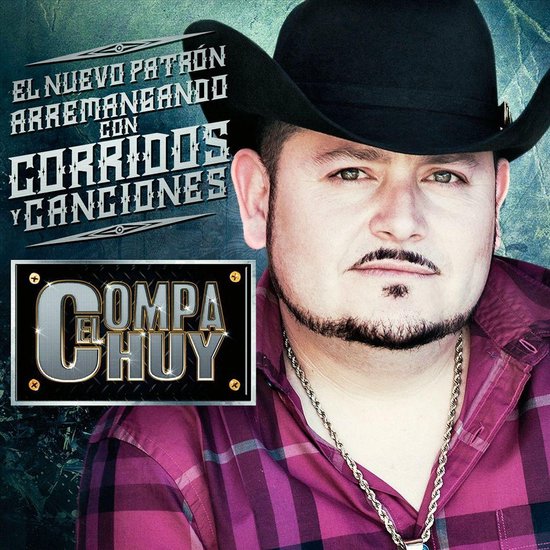 Nuevo Patrón Arremangando Con Corridos Y Canciones, El Compa Chuy | CD ...