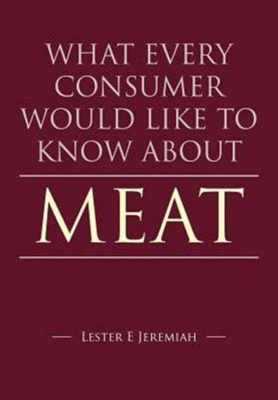 What Every Consumer Would Like To Know About Meat, Lester Jeremiah ...