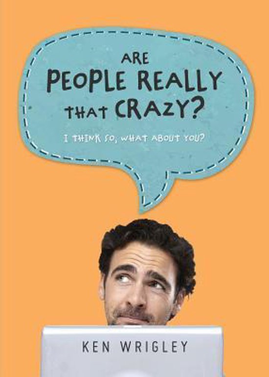 Are People Really That Crazy?, Ken Wrigley | 9781632689016 | Boeken | bol