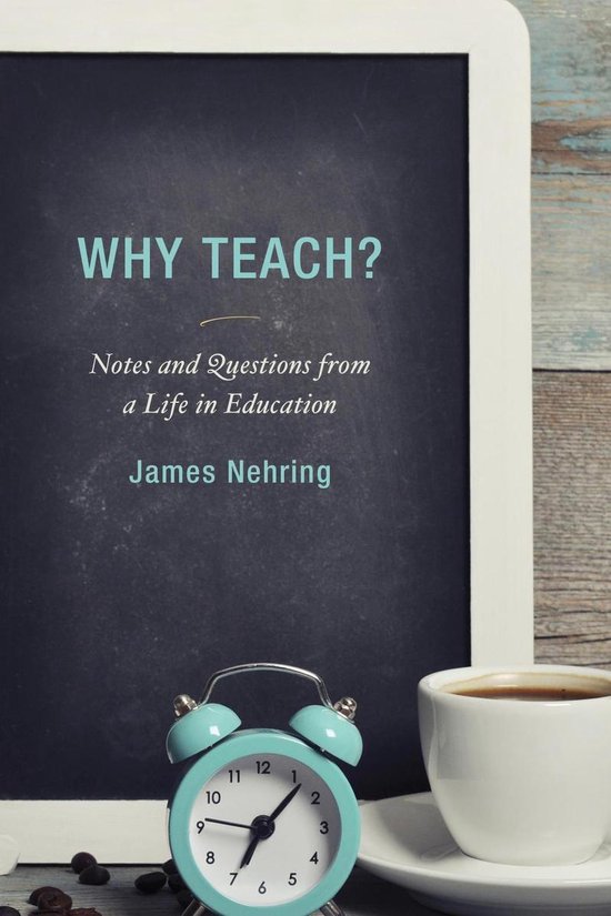 Why Teach? (ebook), James Nehring | 9781475820379 | Boeken | bol.com