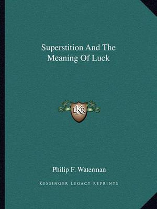 Superstition and the Meaning of Luck, Philip F. Waterman ...