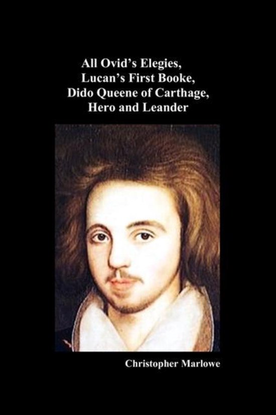 The Complete Works of Christopher Marlowe, Vol . I: All Ovid's Elegies ...