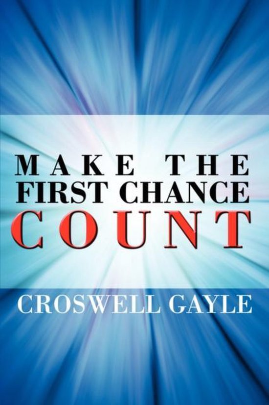Make the First Chance Count, Croswell Gayle | 9781606720905 | Boeken ...