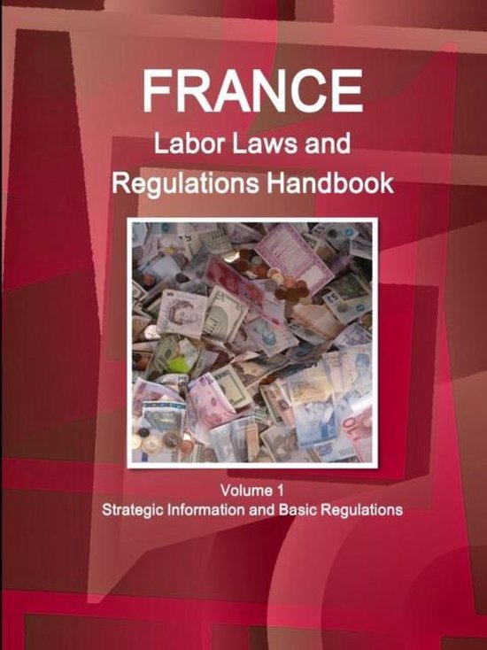 France Labor Laws and Regulations Handbook Volume 1 Strategic ...