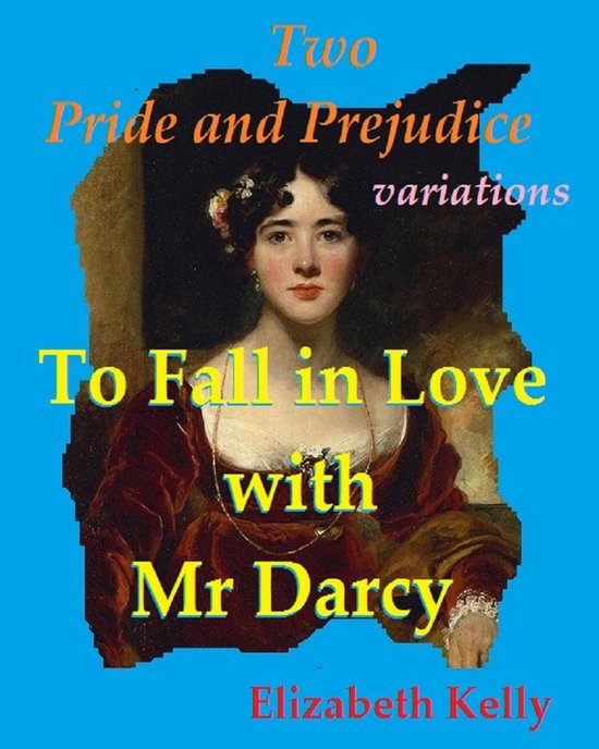 To Fall in Love with Mr Darcy: Two Pride and Prejudice variations (ebook), Elizabeth... | bol.com