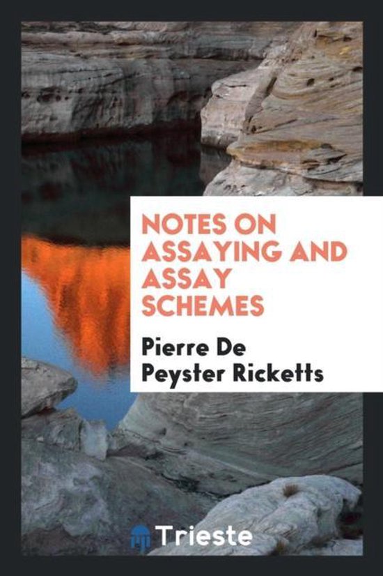 Notes on Assaying and Assay Schemes, Pierre de Peyster Ricketts ...
