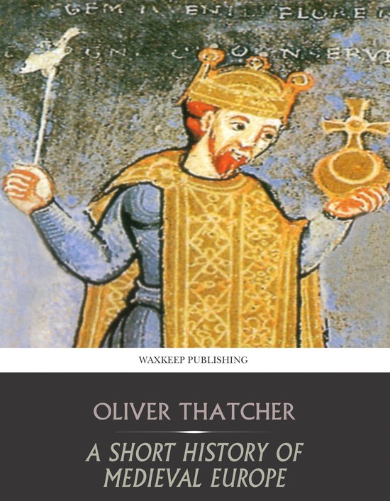 A Short History of Medieval Europe (ebook), Oliver Thatcher ...
