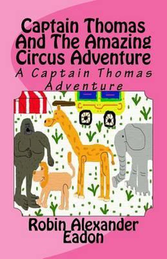 Captain Thomas and the Amazing Circus Adventure, Robin Alexander Eadon ...
