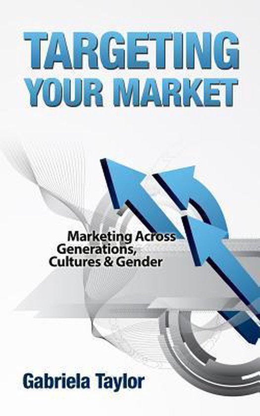 Targeting Your Market (Marketing Across Generations, Cultures and ...