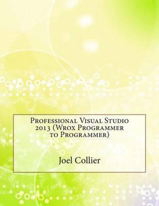 Professional Visual Studio 2013 (Wrox Programmer to Programmer) | 9781515396550 | Joel... | bol.com