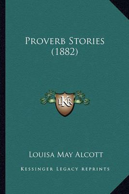 Proverb Stories (1882) Proverb Stories (1882), Louisa May Alcott ...