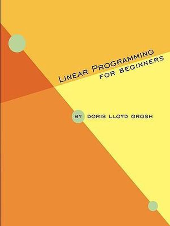 Linear Programming for Beginners, Doris Lloyd Grosh | 9780557386246 ...