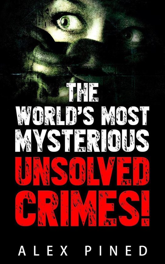 True Crime Series 3 - The World’s Most Mysterious Unsolved Crimes! (ebook), Alex Pined... | bol