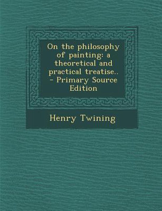 On the Philosophy of Painting | 9781287783428 | Twining, Henry | Boeken ...