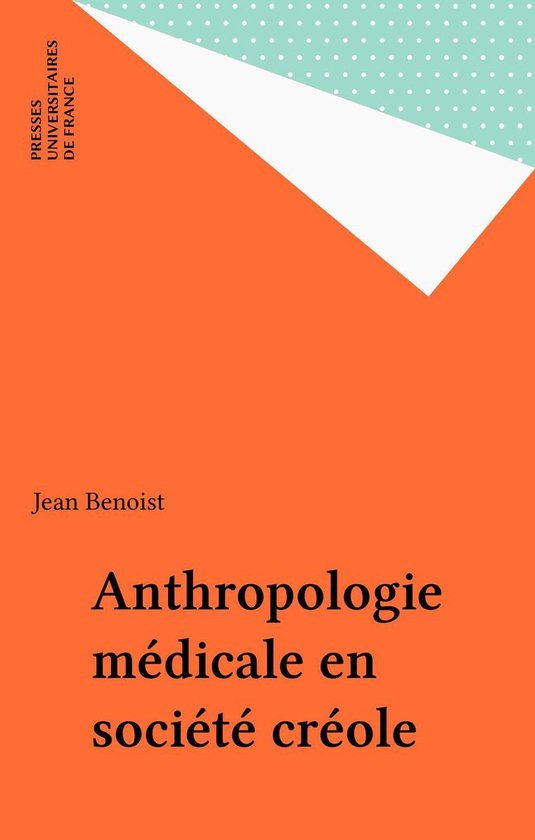 Anthropologie médicale en société créole (ebook), Jean Benoist ...