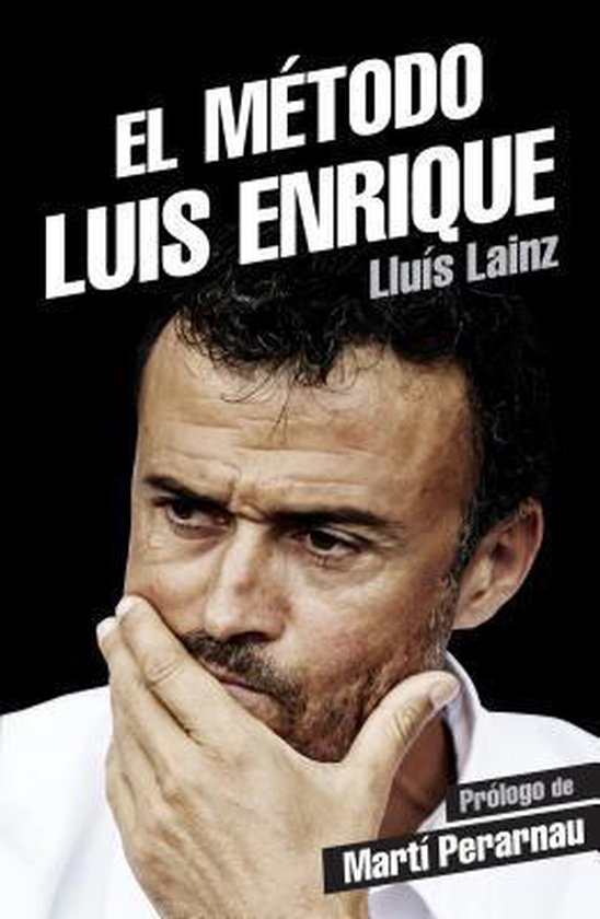 El Metodo Luis Enrique, Lluis Lainz | 9788415242901 | Boeken | bol.com