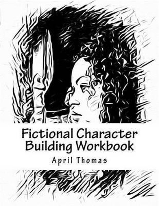 Fictional Character Building Workbook | 9781533681928 | April Thomas ...