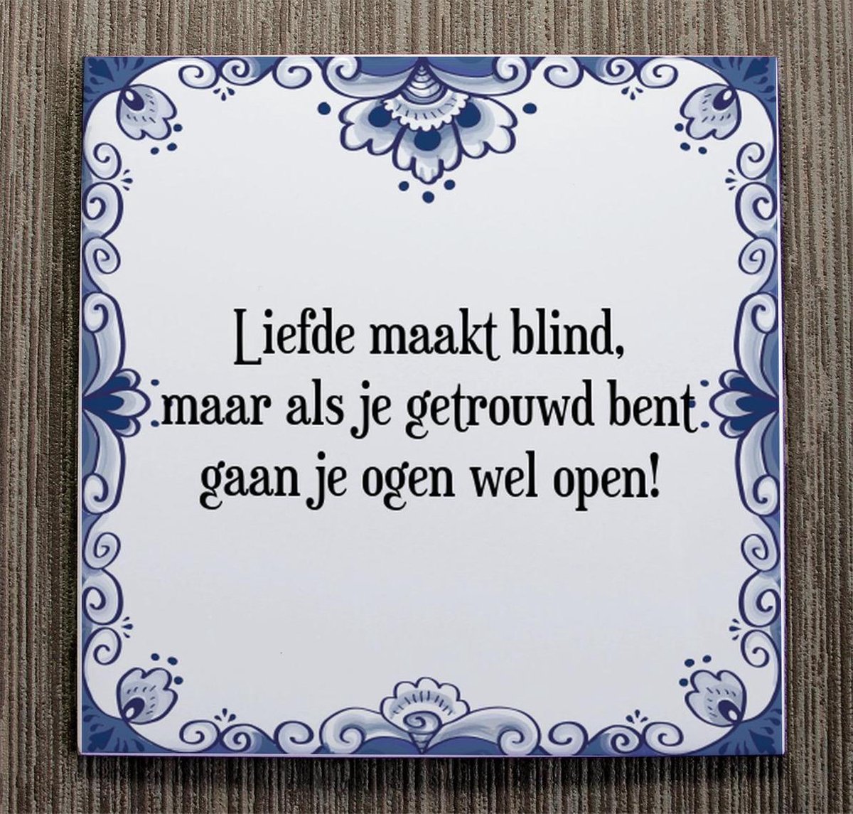 Tegeltje met Spreuk (Tegeltjeswijsheid): Liefde maakt blind, maar als je getrouwd bent... | bol.com