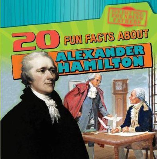 Fun Fact File: Founding Fathers- 20 Fun Facts about Alexander Hamilton ...