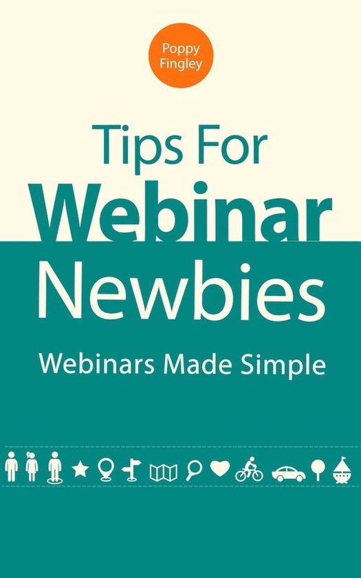 Tips For Webinar Newbies: Webinars Made Simple (ebook), Poppy Fingley ...
