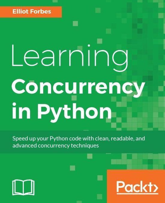Learning Concurrency in Python (ebook), Elliot Forbes | 9781787283169 | Boeken | bol