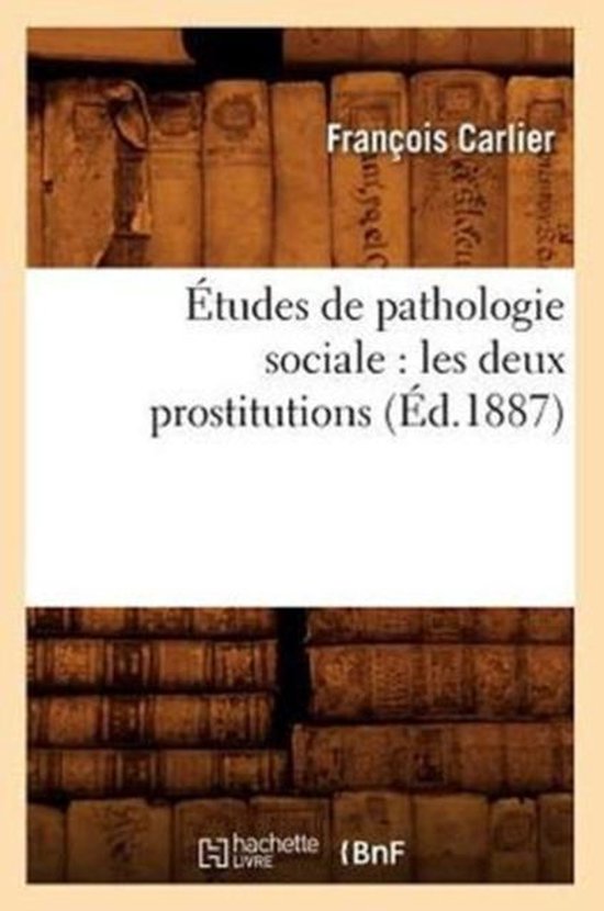 Sciences Sociales- Études de Pathologie Sociale: Les Deux Prostitutions ...