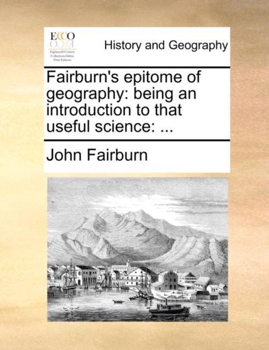 Fairburn's Epitome of Geography: Being an Introduction to That Useful ...