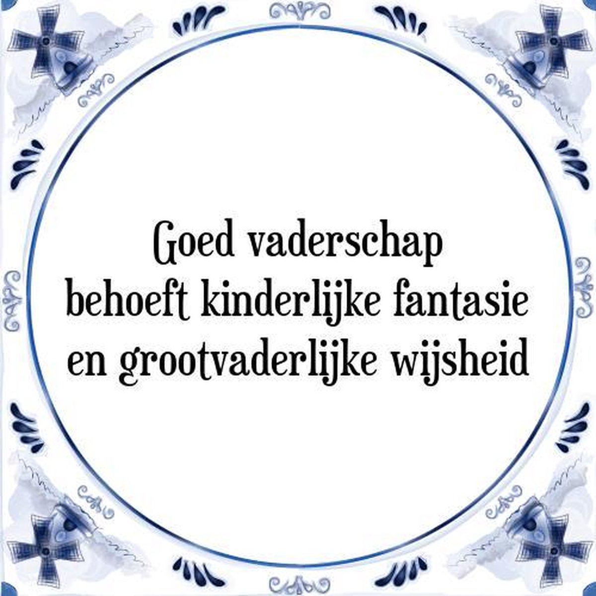 Tegeltje met Spreuk (Tegeltjeswijsheid): Goed vaderschap behoeft ...