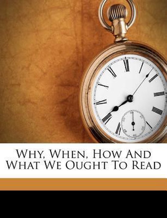 Why, When, How and What We Ought to Read | 9781248356777 | James Louis ...