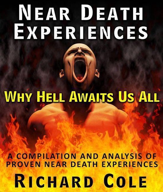 Near Death Experiences: Why Hell Awaits Us All : A Compilation And ...