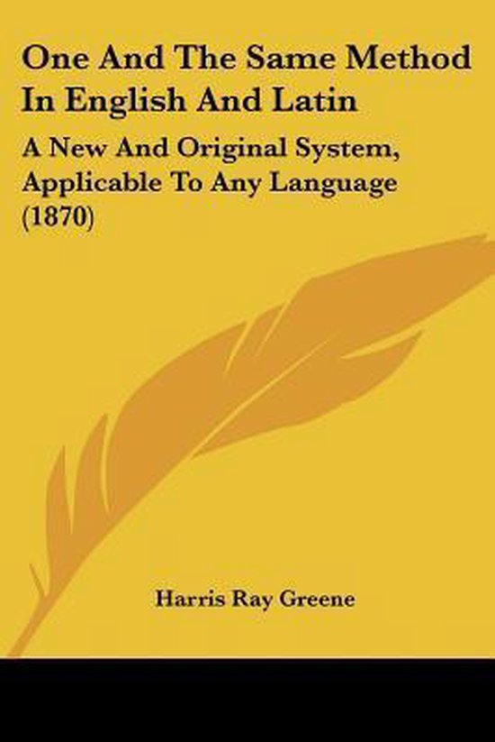 One and the Same Method in English and Latin, Harris Ray Greene ...