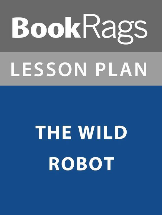 Lesson Plan: The Wild Robot (ebook), Bookrags | 1230002214993 | Boeken ...