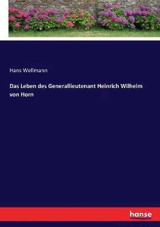 Das Leben des Generallieutenant Heinrich Wilhelm von Horn, Hans Wellmann |... | bol.com